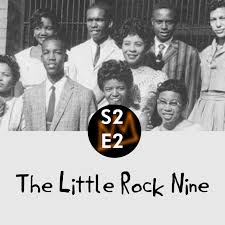 Season 2 Episode 2; The Little Rock Nine. – Black History Buff